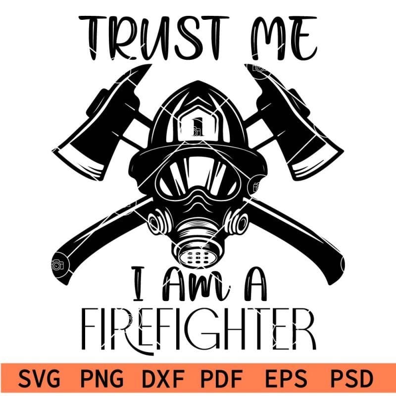 Trust Me I Am a Firefighter svg, Firefighter Pulaski Mask svg