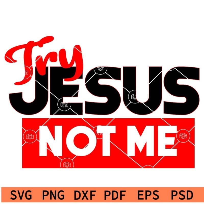 Try Jesus Not Me SVG, Sarcastic SVG, Jesus Funny Saying SVG