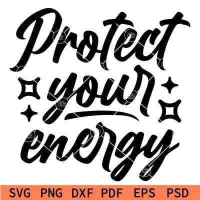 Protect your energy svg, Positivity SVG, Energetic SVG