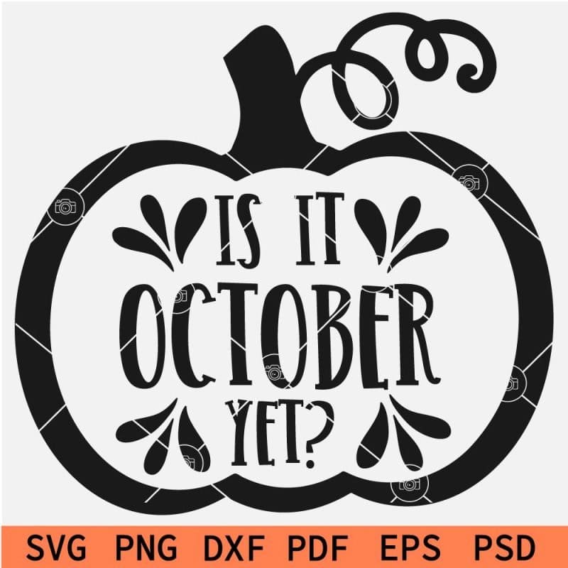 Is it October yet Pumpkin SVG, Happy Halloween Pumpkin SVG, Fall ...
