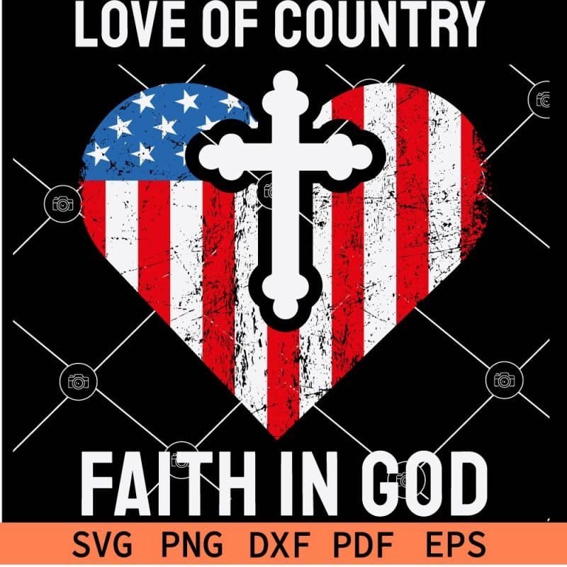 Love of Country Faith in God Distressed Patriotic Heart SVG, 4th July ...