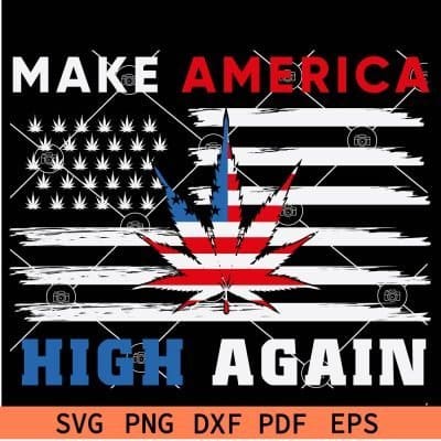 Make America High Again SVG, 4th July Weed Flag SVG, Independence Day ...