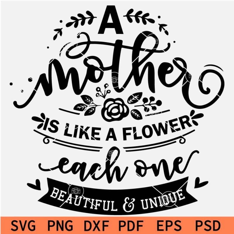 A mother is like a flower each one beautiful and Unique SVG, Mothers ...