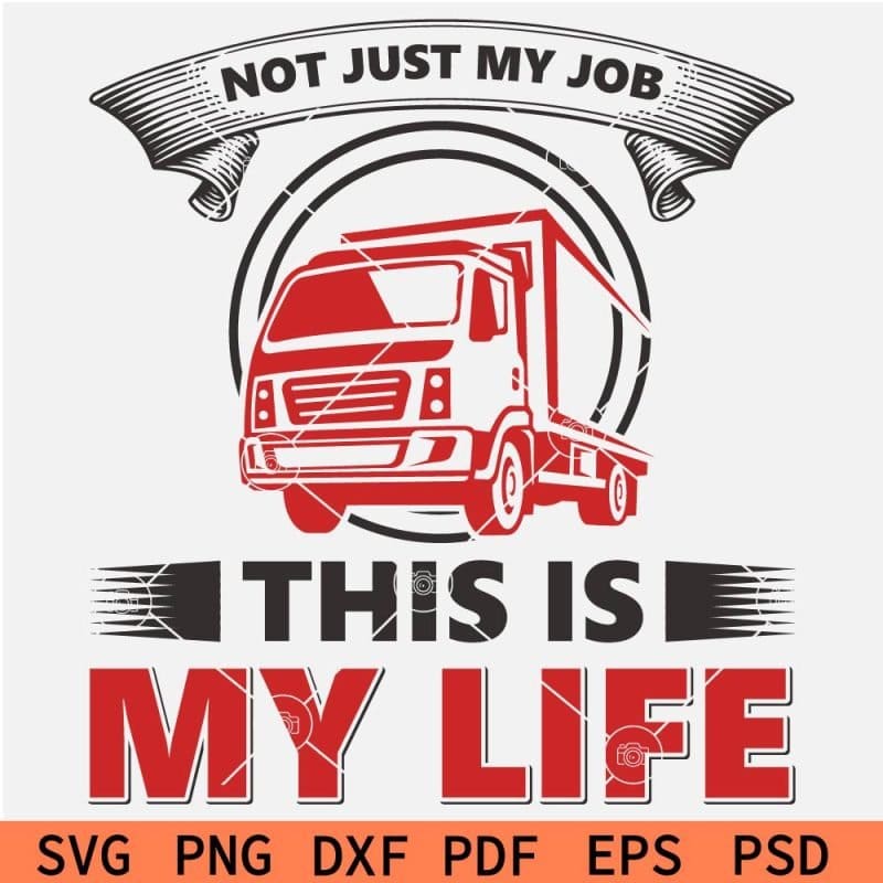 Not just my job this is my Life Lorry SVG, Truck Driver Job SVG ... Not just my job this is my Life Lorry SVG, Truck Driver Job SVG ...