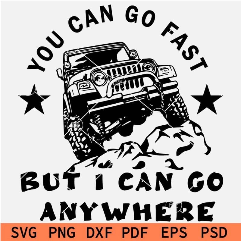 You can go fast but I can go anywhere Jeep Car SVG, Jeep Wrangler 4x4 ...