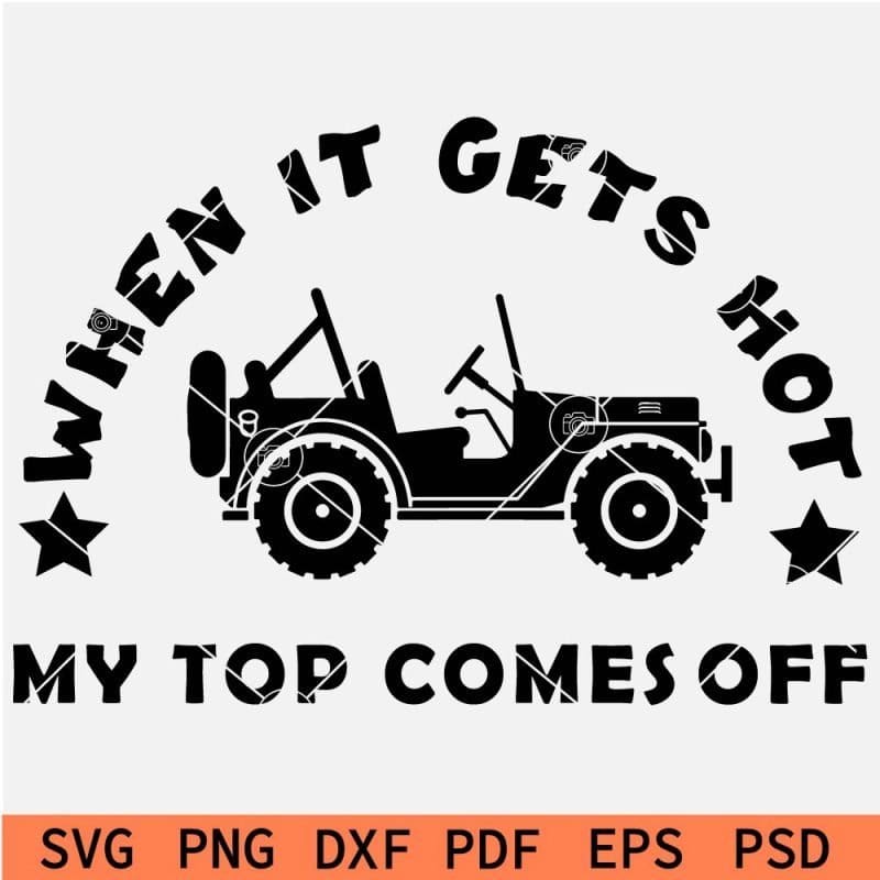 When it Gets Hot my Top comes off Convertible Jeep Car SVG, Jeep ...
