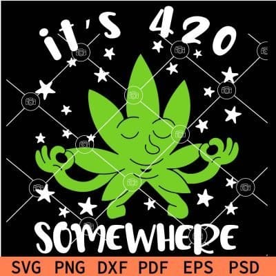 Its 420 Somewhere SVG, Marijuana Quote SVG, Weed Humor SVG, 420 quote SVG
