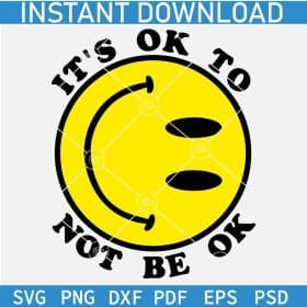 It's OK To Not Be OK Smile Svg, Mental Health Quote Smiley Face SVG ...