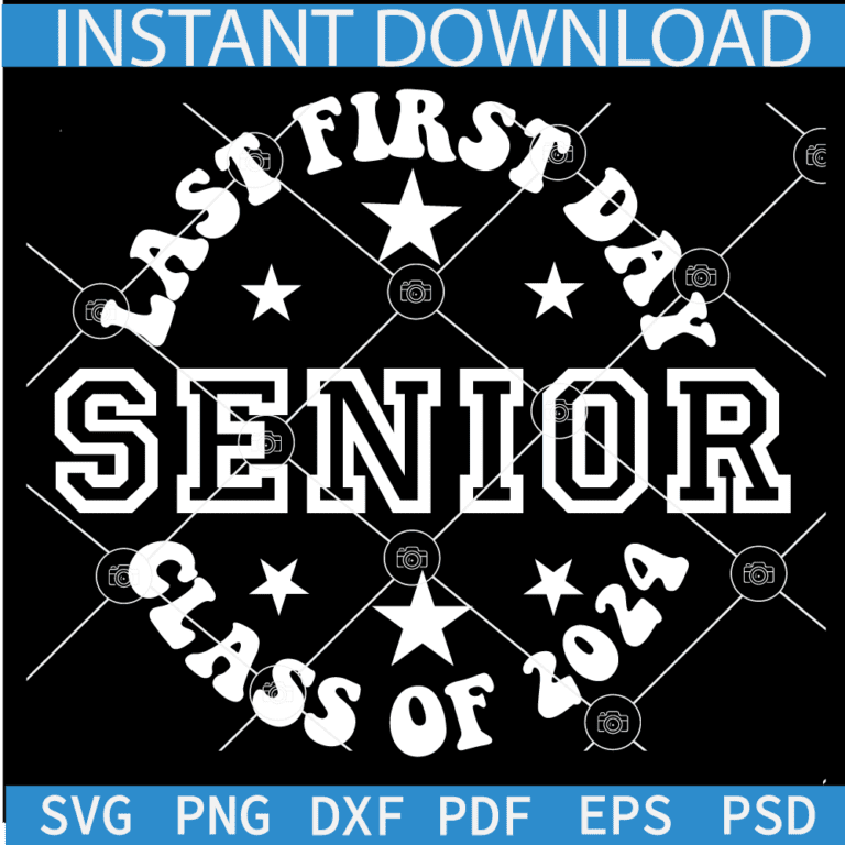 Last First day Class of 2024 SVG, Senior Graduation Cut File SVG, High ...